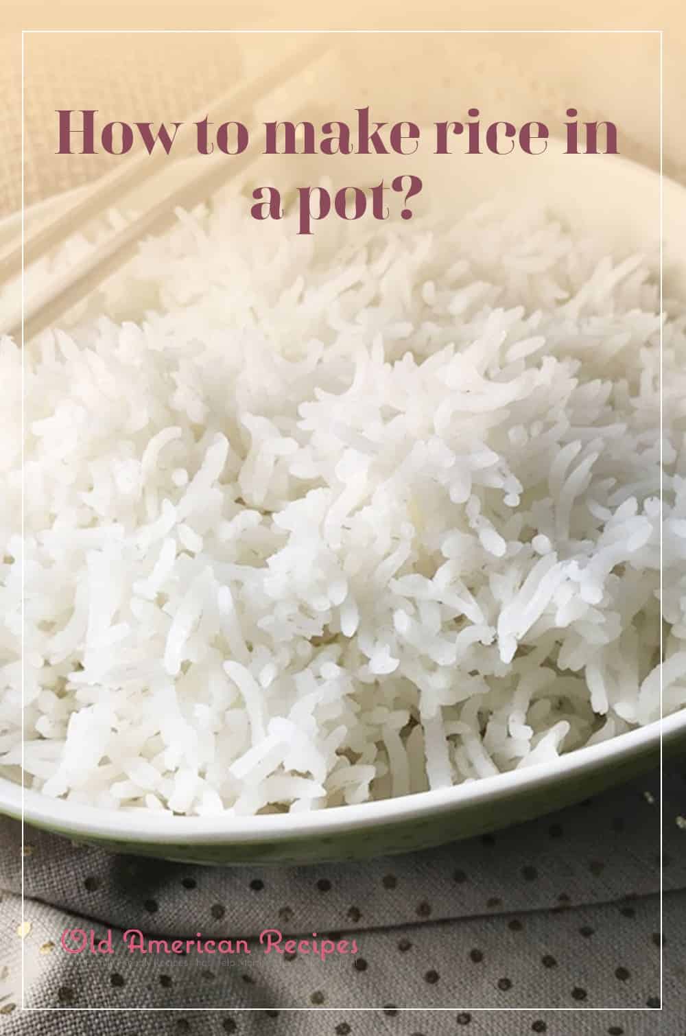 How To Make Rice In A Pot? - Old American Recipes